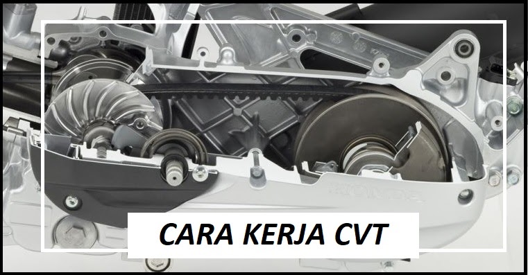 Cara Kerja CVT (Continously Variable Transmision) Motor Matic - Gerai ...