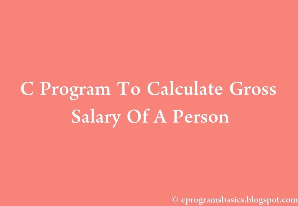 C Program To Calculate The Gross Salary Of A Person