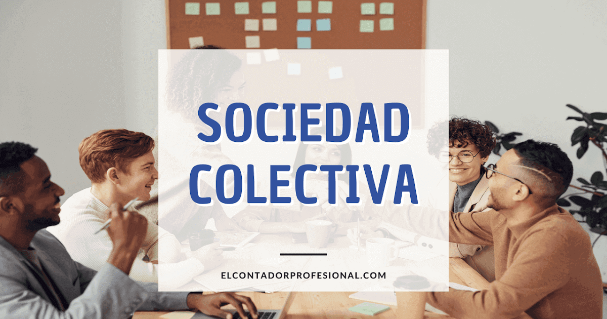 ¿Qué es una Sociedad Colectiva? - Contador Profesional