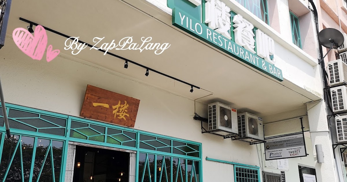 ZapPaLang: 酒吧里吃中餐？ 一楼餐吧 Yilo Restaurant & Bar @ Taman Sea, Petaling Jaya
