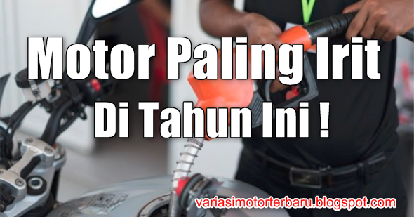 Rekomendasi Motor Paling Irit Tahun 2019 Terbaru Di Indonesia - Variasi ...
