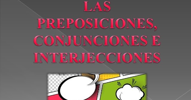 EL BLOG DE SEXTO: TEMA 7 - PREPOSICIONES, CONJUNCIONES E INTERJECCIONES.