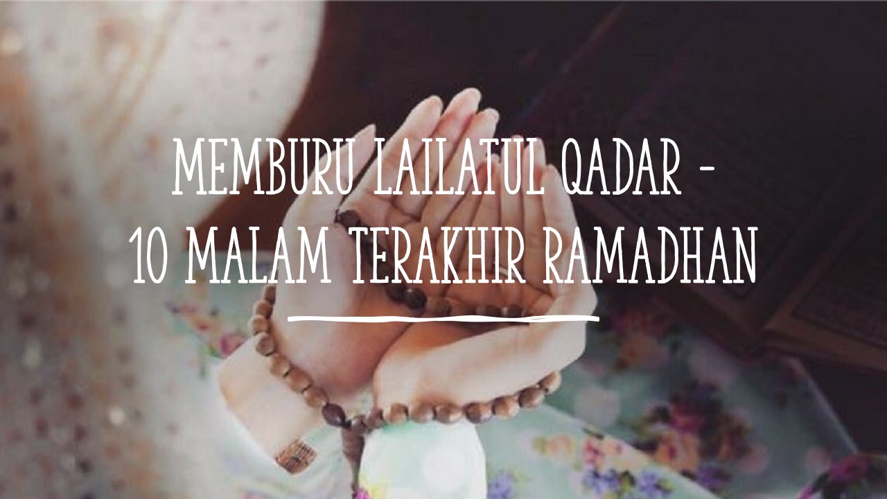 Memburu Lailatul Qadar -10 Malam Terakhir Ramadhan