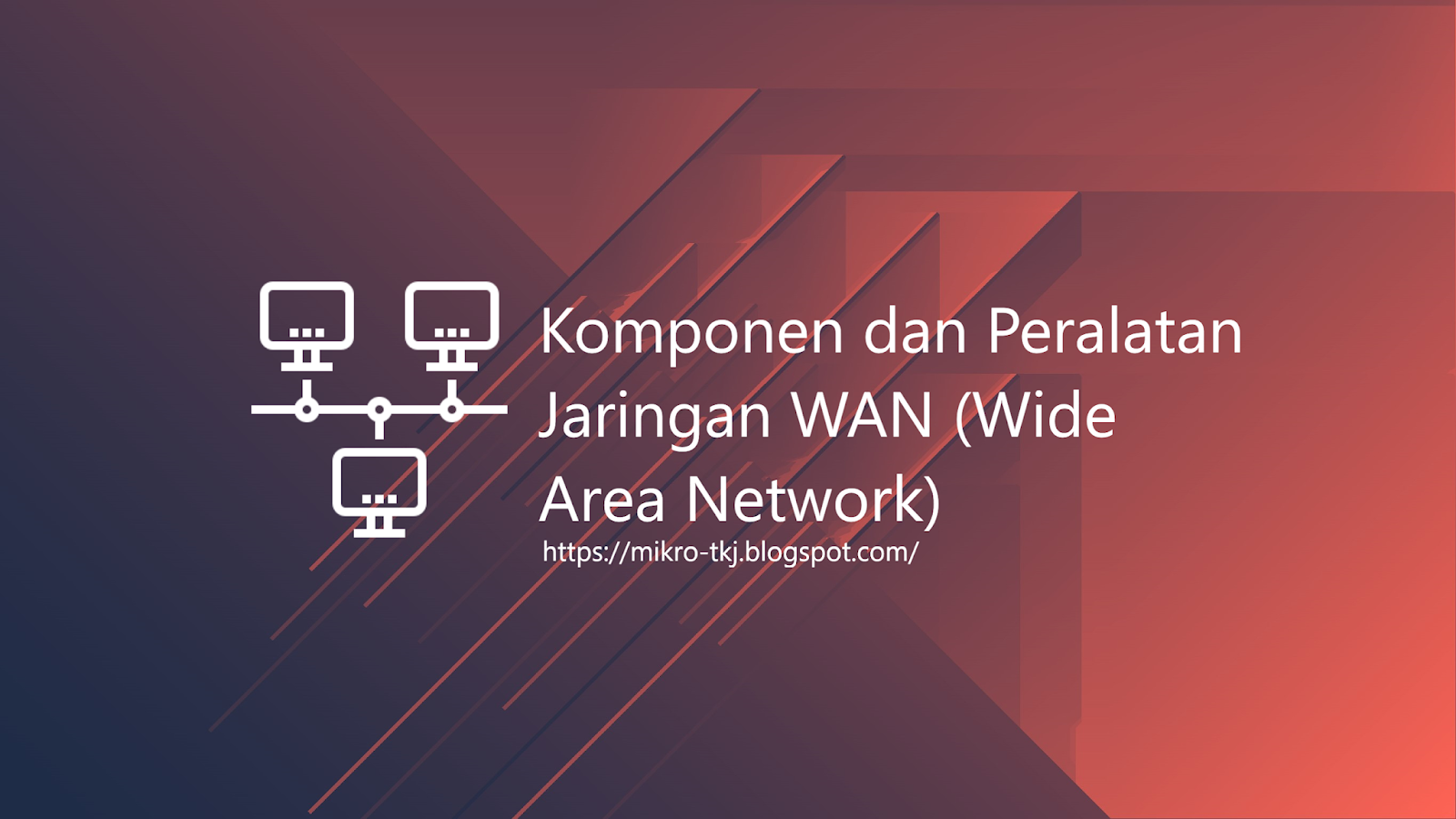 Komponen dan Peralatan Jaringan WAN (Wide Area Network) - Mikro-TKJ