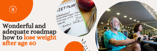 wonderful and adequate roadmap how to lose weight after age 60