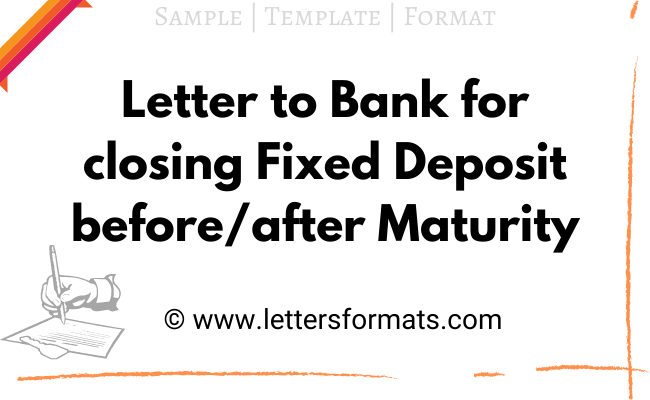 Letter To Bank For Closing Fixed Deposit FD Before after Maturity letter-to-bank-for-closing-fixed-deposit-fd-before-after-maturity