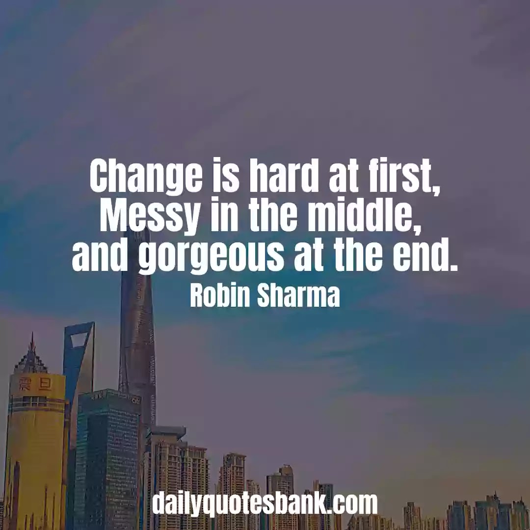 120 Robin Sharma Quotes On Change That Will Increase Inner Power