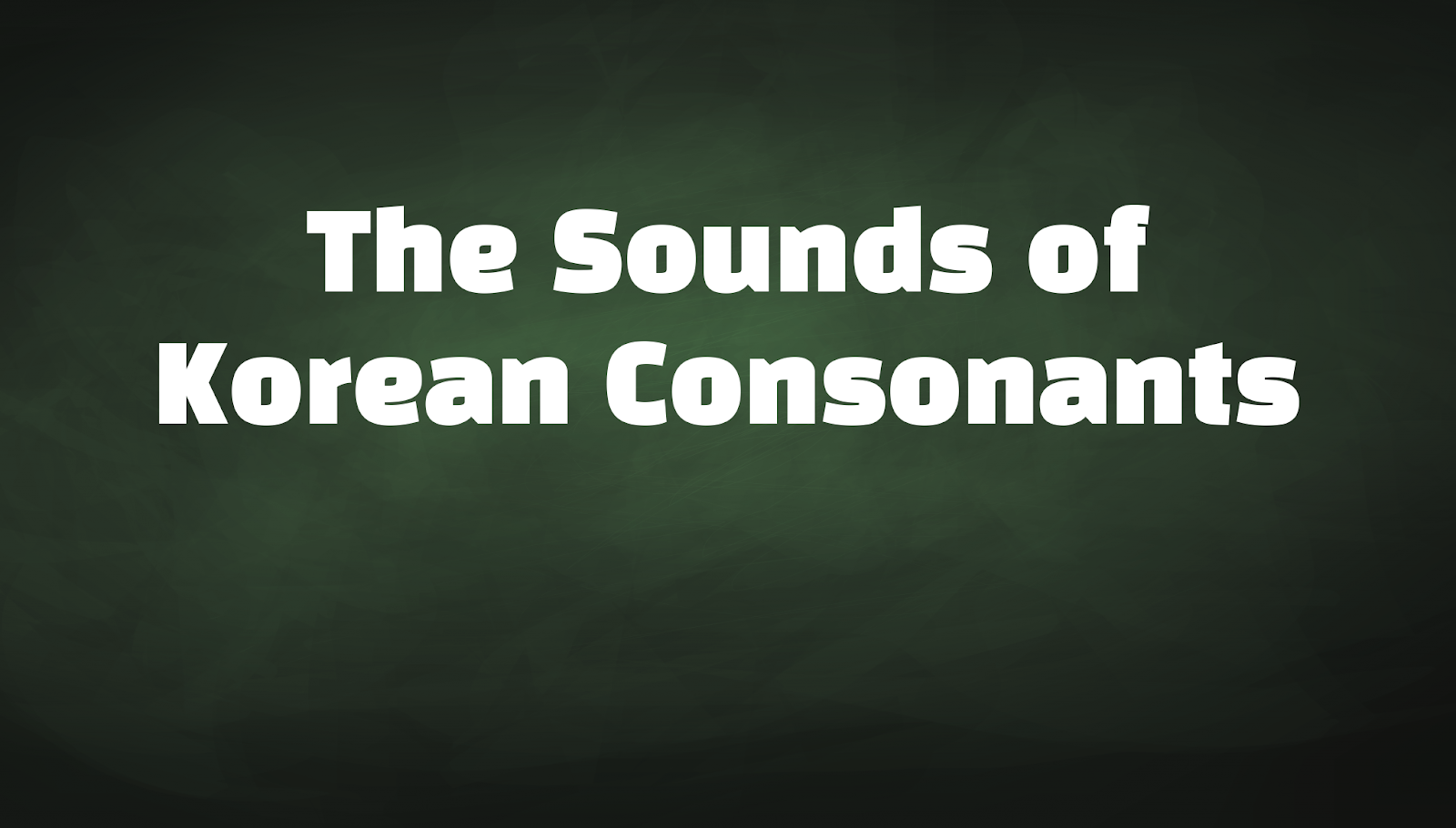The Sounds of Korean Consonants