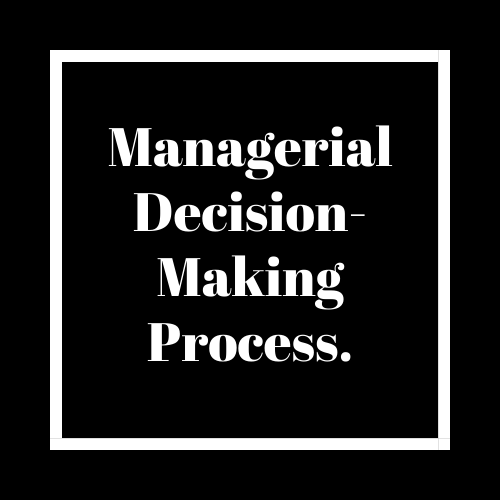 What is Managerial Decision Making? Describe Managerial Decision Making ... What is Managerial Decision Making? Describe Managerial Decision Making ...