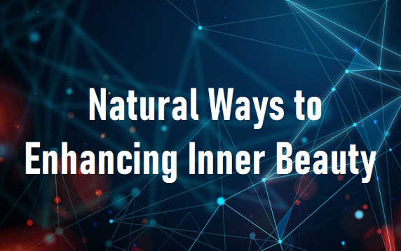 Natural Ways to Enhancing Inner Beauty