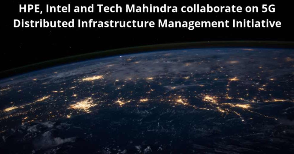 HPE, Intel and Tech Mahindra collaborate on 5G Open Source Network ...