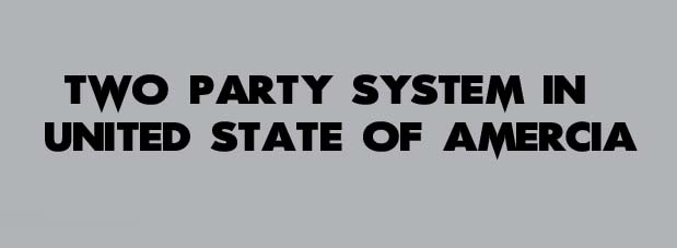 Two-Party System in United State America - The Law Study