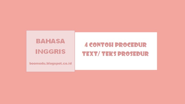 4 Contoh Procedur Text/ Teks Prosedur - Boomedu