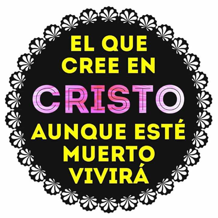El que cree en Cristo aunque este muerto vivirá - Imagenes cristianas