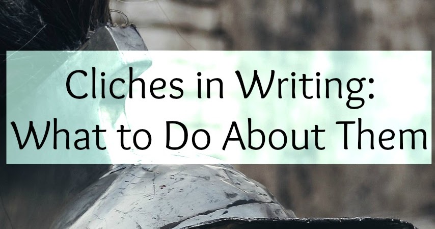Cliches in Writing: What to Do About Them