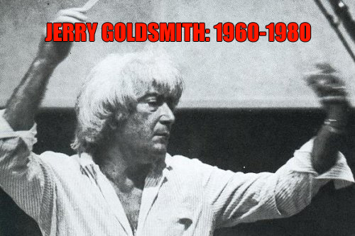 PODCASTRATION: THE BLOG: Jerry Goldsmith: 1960 to 1980