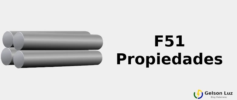 F51 Propiedades (Mecánicas, Químicas y Clasificación) 2022