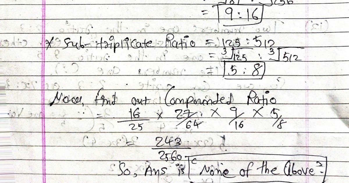 11. The ratio compounded of duplicate ratio of 4 : 5, triplicate ratio ...