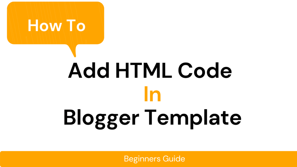 How to Add Html Code in Blogger Template (Beginners Guide)