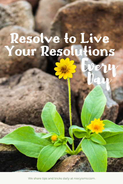 Resolve to Live Your Resolutions Every Day