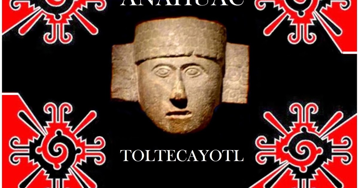 TOLTECA: LOS TOLTECAS Y LA TOLTECAYOTL