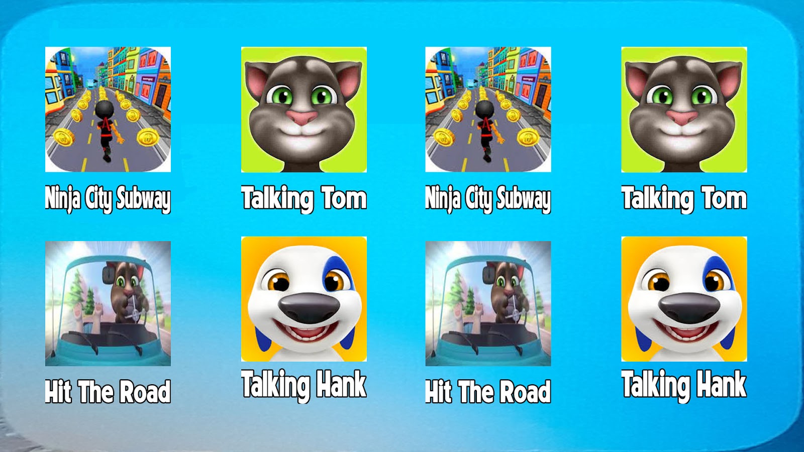 Ninja City Subway, My Talking Tom, Hit The Road, My Talking Hank ...