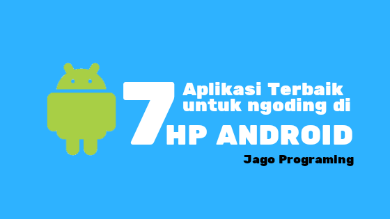 7 Aplikasi terbaik saat ngoding di Smartphone Android