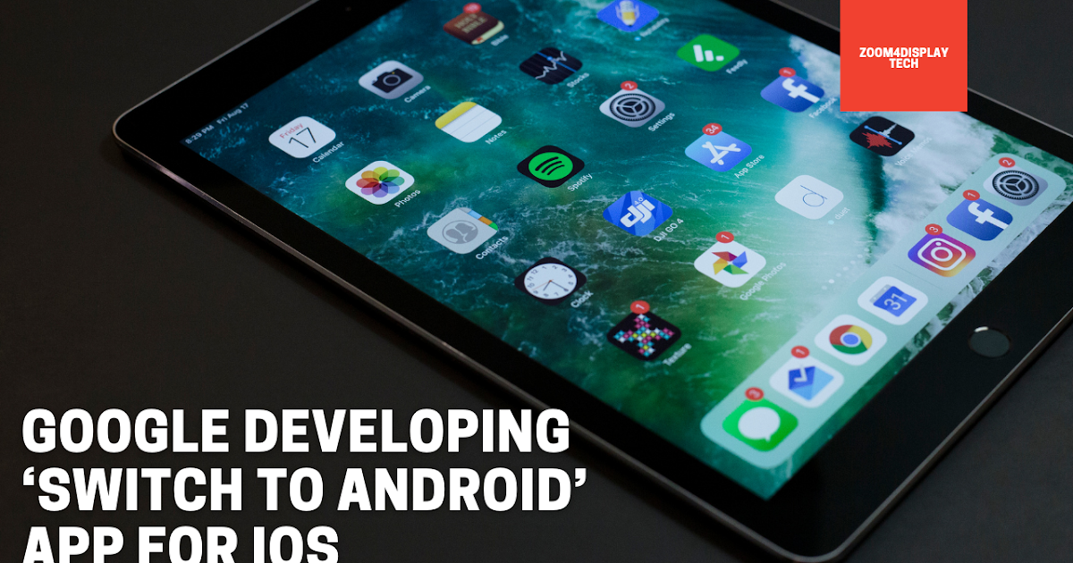 Google developing ‘Switch to Android’ app for iOS