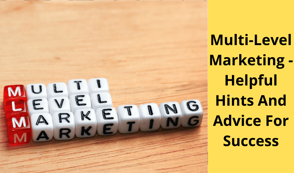 Multi-Level Marketing - Helpful Hints And Advice For Success