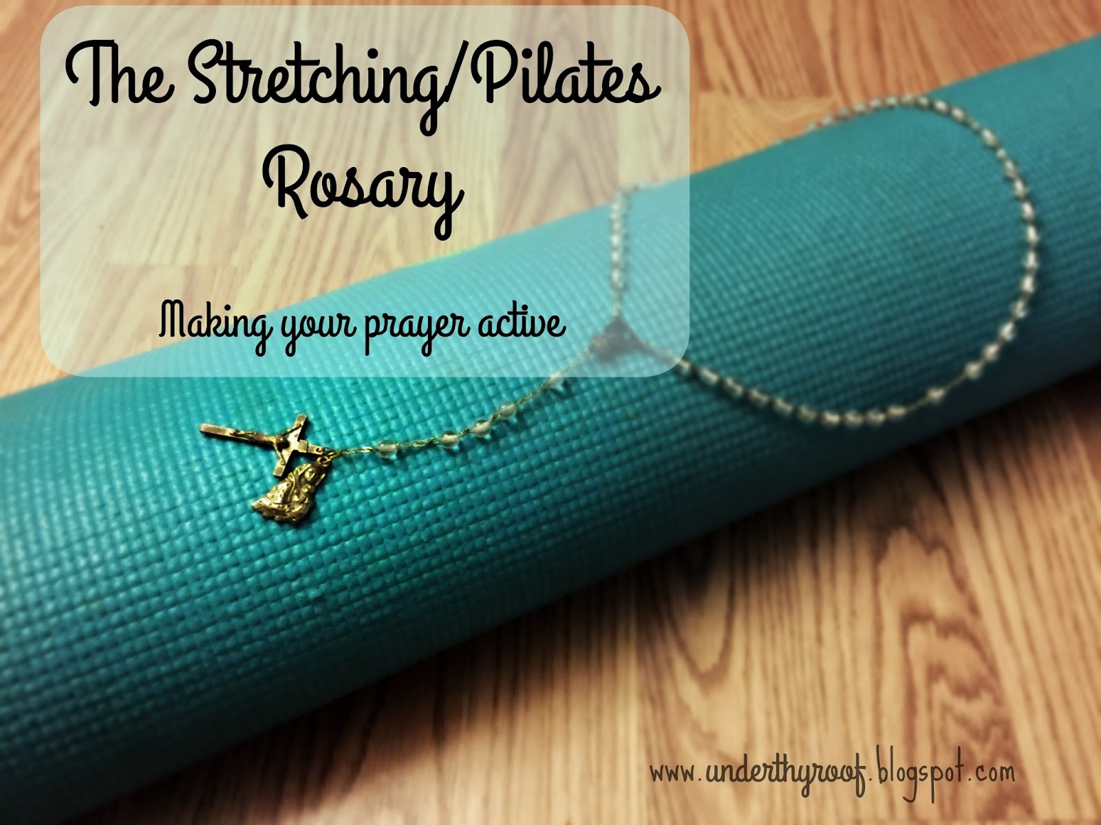 Under Thy Roof: Making Your Prayer Active -- The Stretching/Pilates Rosary