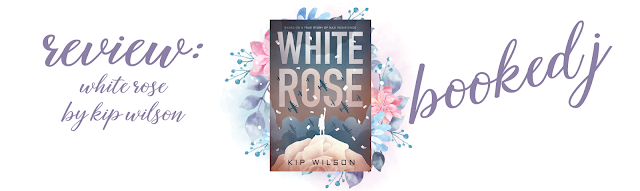 Review: White Rose by Kip Wilson - Booked J | in the Land of Stories