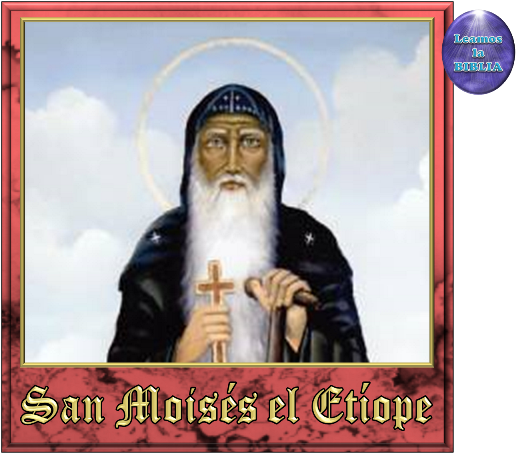 Leamos la BIBLIA: 28 de Agosto - San Moisés el Etíope