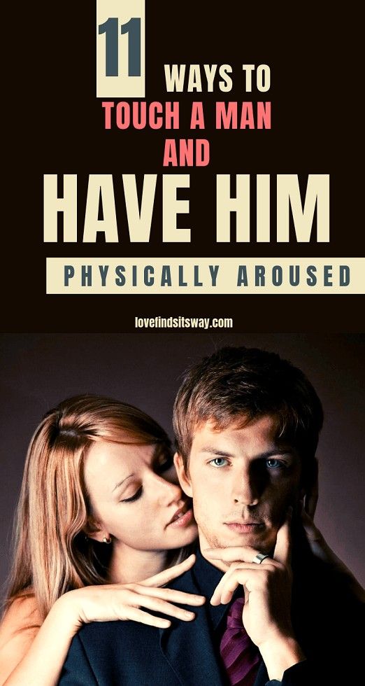 Make Man Want You: 11 Ways To Touch A Man And Have Him Physically Aroused