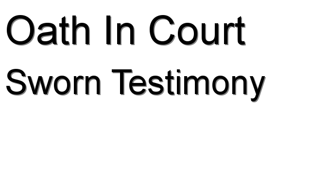 Sworn Testimony - Oath In Court
