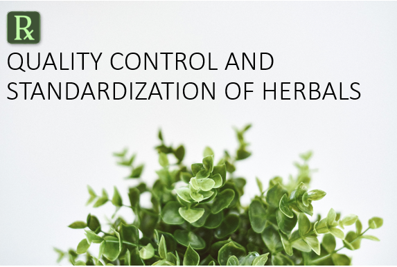QUALITY CONTROL AND STANDARDIZATION OF HERBALS