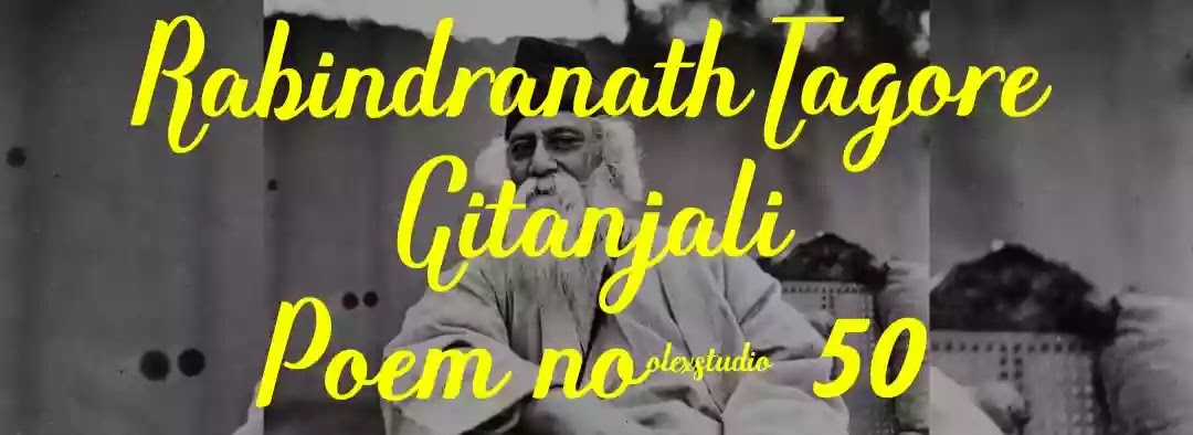 Gitanjali Poem No. 50 - Summary and Analysis