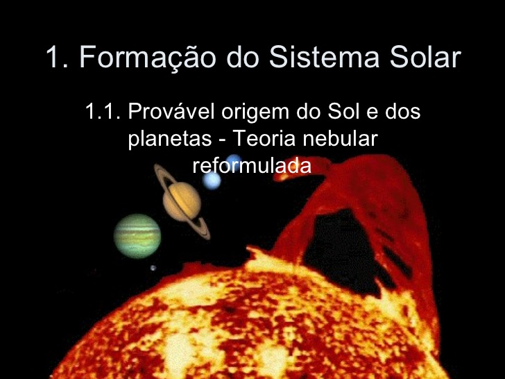Astronomia: Formação do sistema solar. | Biologia: A ciência da vida