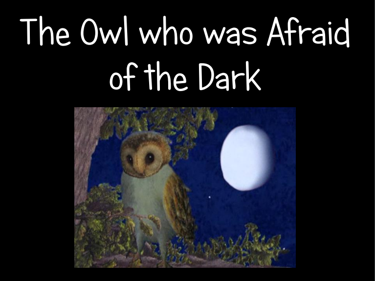 Caviar to teach English: YEAR 4: THE OWL WHO WAS AFRAID OF THE DARK