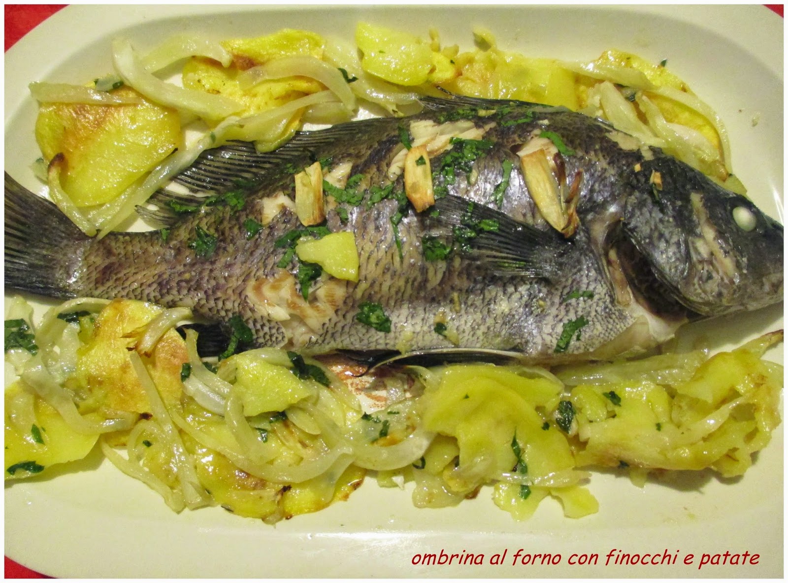 IL PIATTO E’ IN TAVOLA: Ombrina al forno con finocchi e patate