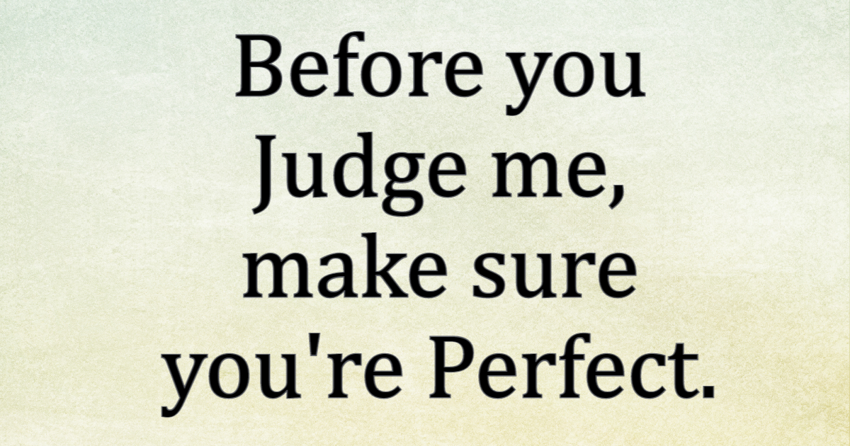 Awesomequotes4u.com: Judge me when you are perfect