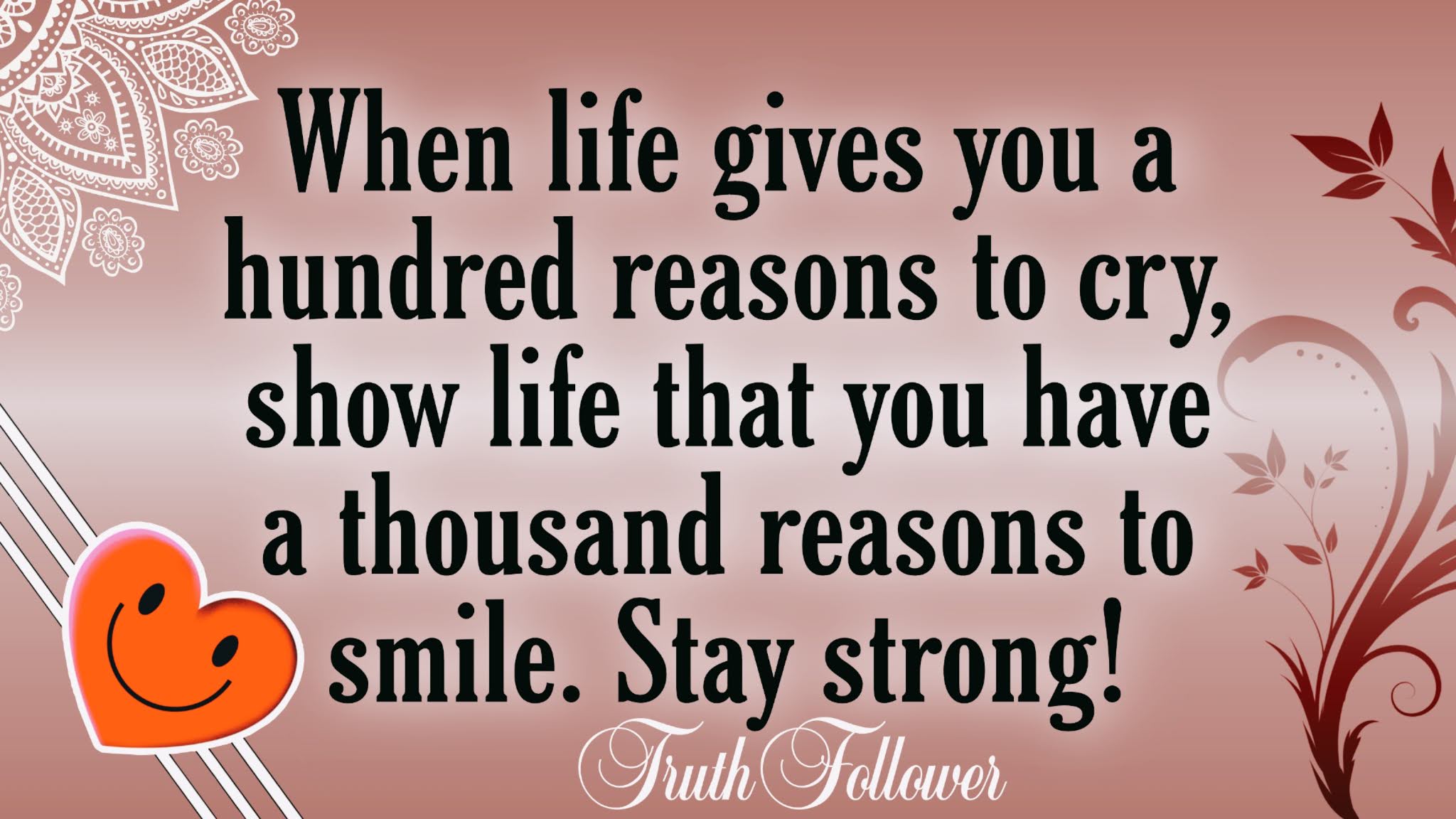 Stay strong and keep smiling no matter what