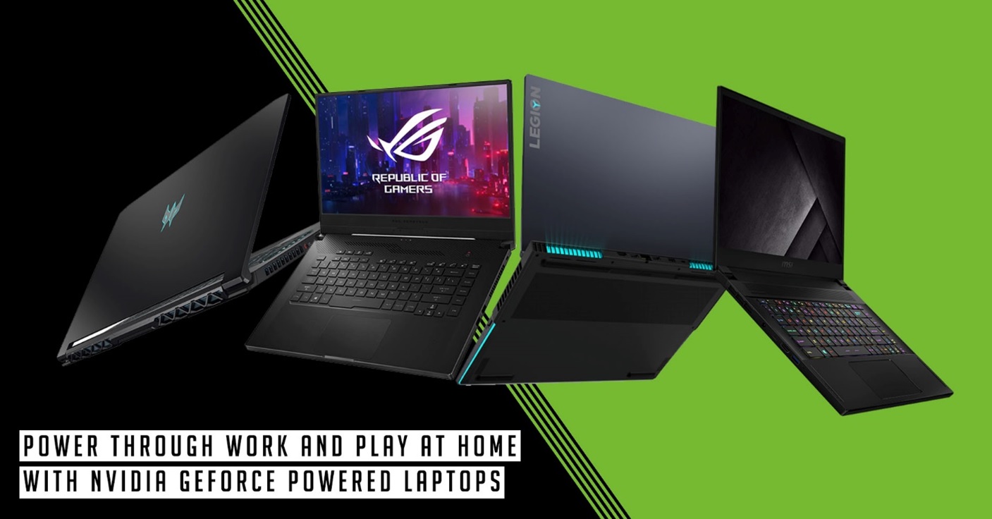 Power Through Work and Play at Home with NVIDIA GeForce Powered Laptops ...