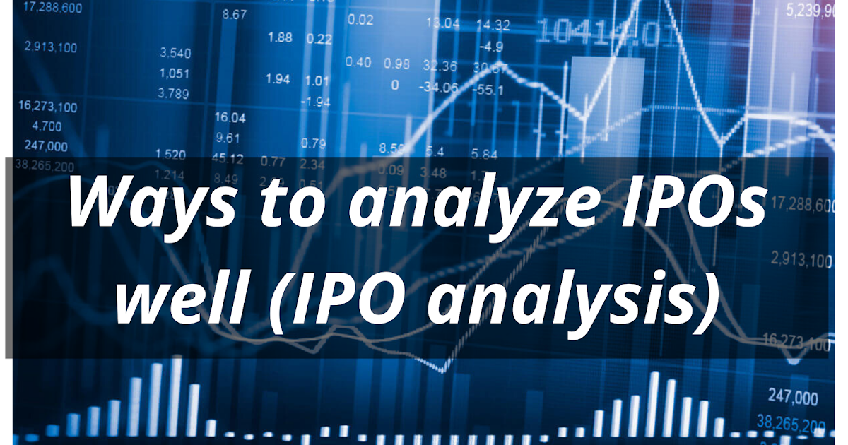 Ways to analyze IPOs well (IPO analysis)