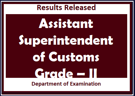 Results Released : Assistant Superintendent of Customs, Grade - II ...