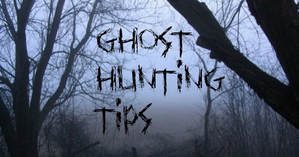 Scary Stuff: 10 Tips for Ghost Hunters