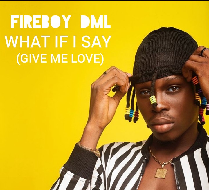 [MUSIC] Fireboy DML - What if I say (give me love) - Coolbaseloaded