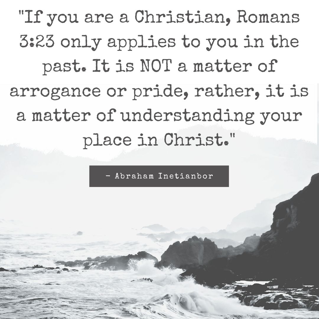 Romans 3:23 is the Life Before Christ - Not After - Abraham Inetianbor