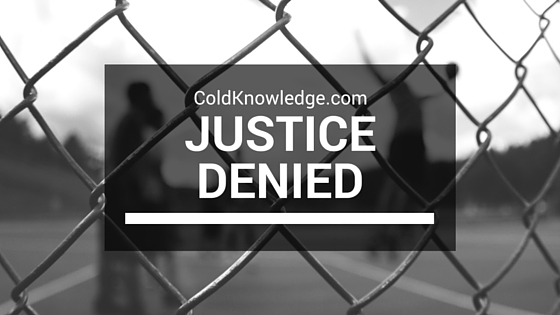 Justice Denied. | Cold Knowledge