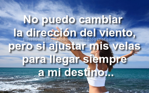 Frases Bonitas Para Todo Momento. : No puedo cambiar la dirección del ...