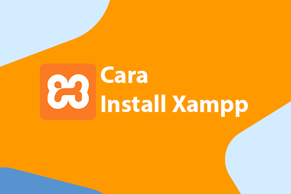 Cara Install Xampp Di Komputer Lengkap Dengan Gambar